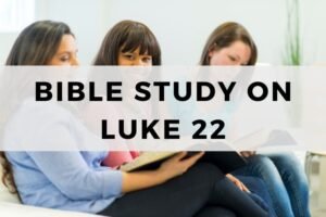 Bible Study on Luke 22: Last Supper and Betrayal - FAITH WALK BIBLE STUDY