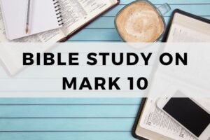Bible Study on Mark 10: Teachings on Divorce and Service - FAITH WALK ...